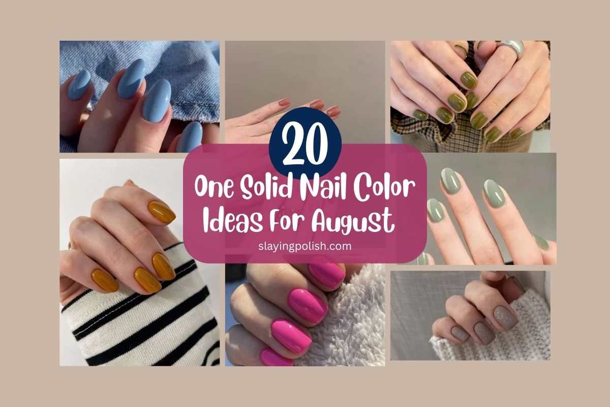 One Solid Shade: August Nail Color Ideas for a Bold Summer Finish ...
